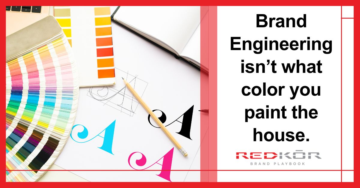 Brand Engineering Isn't What Color You Paint The House - REDKOR Brand ...